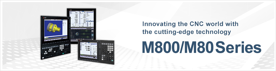 M800/M80 Series | CNC | Products | MITSUBISHI ELECTRIC Factory Automation